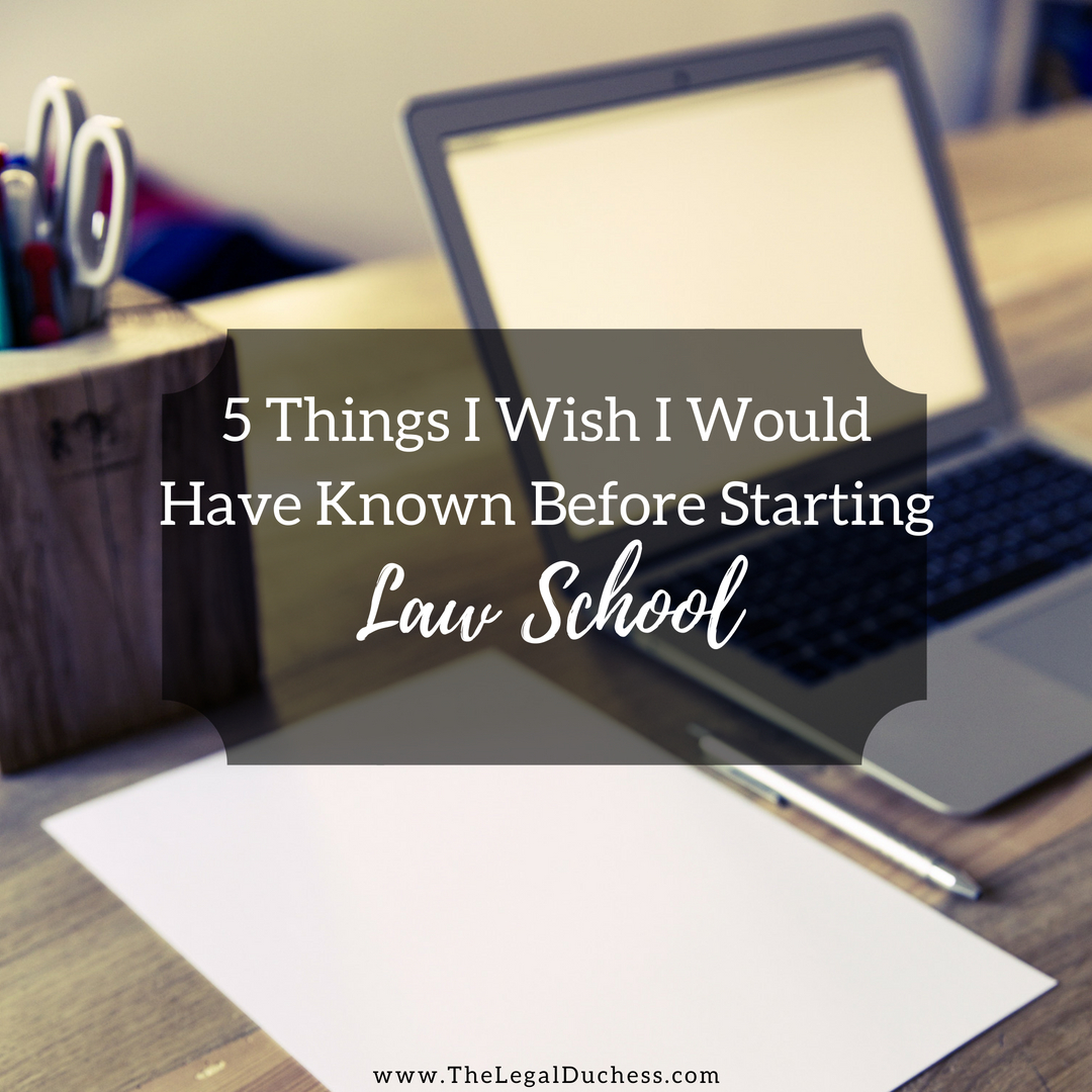 5 Things I Wish I Would Have Known Before Starting Law School - The ...