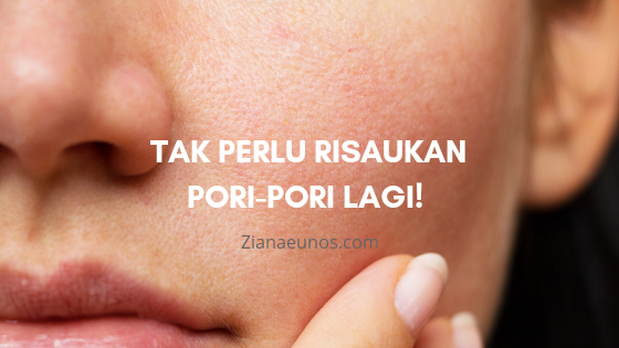 Punca Pori Terbuka Dan Cara Mengecilkan Pori-Pori Di Wajah Dengan Set ...