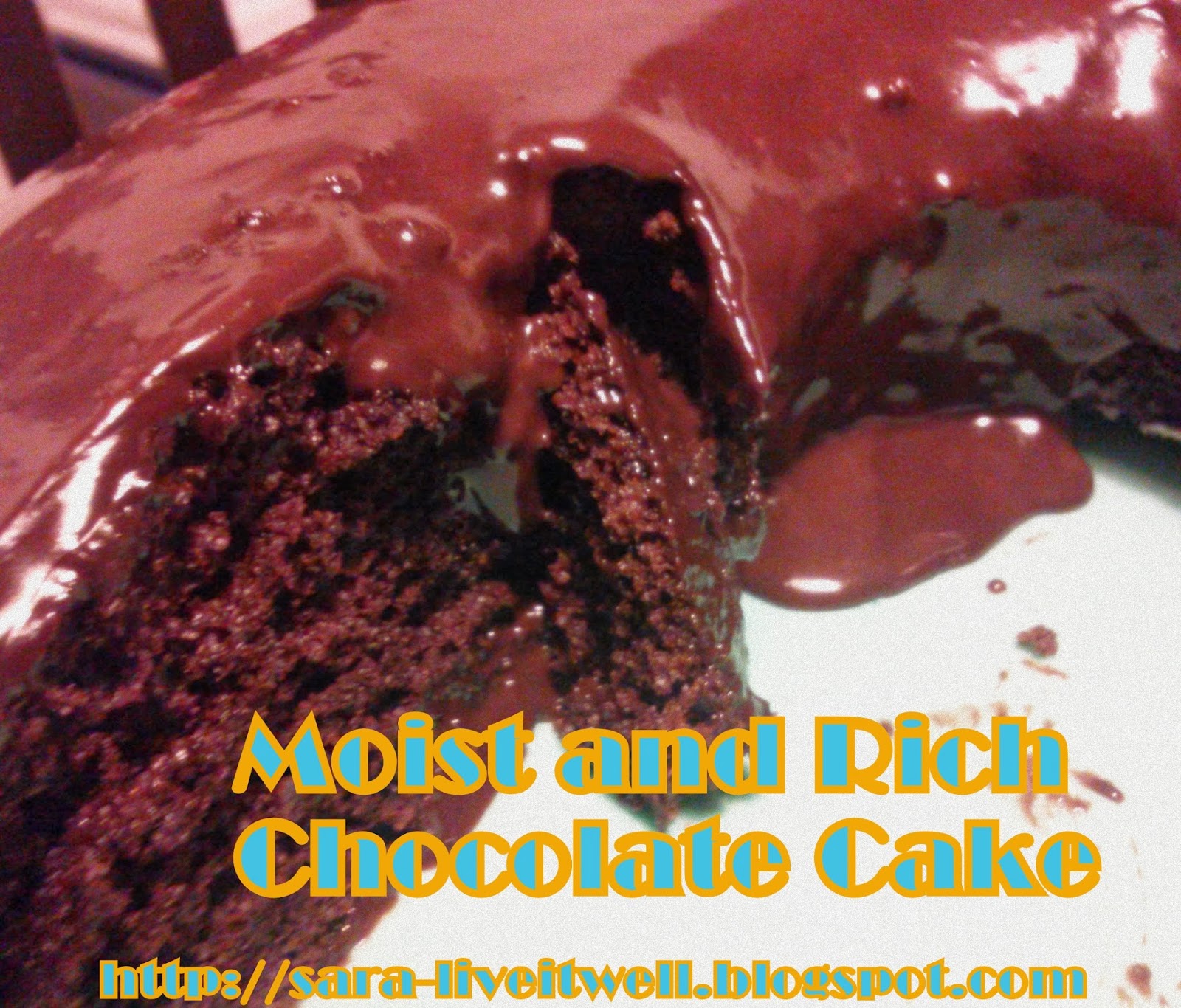 Live it well: Moist and Rich Chocolate Cake