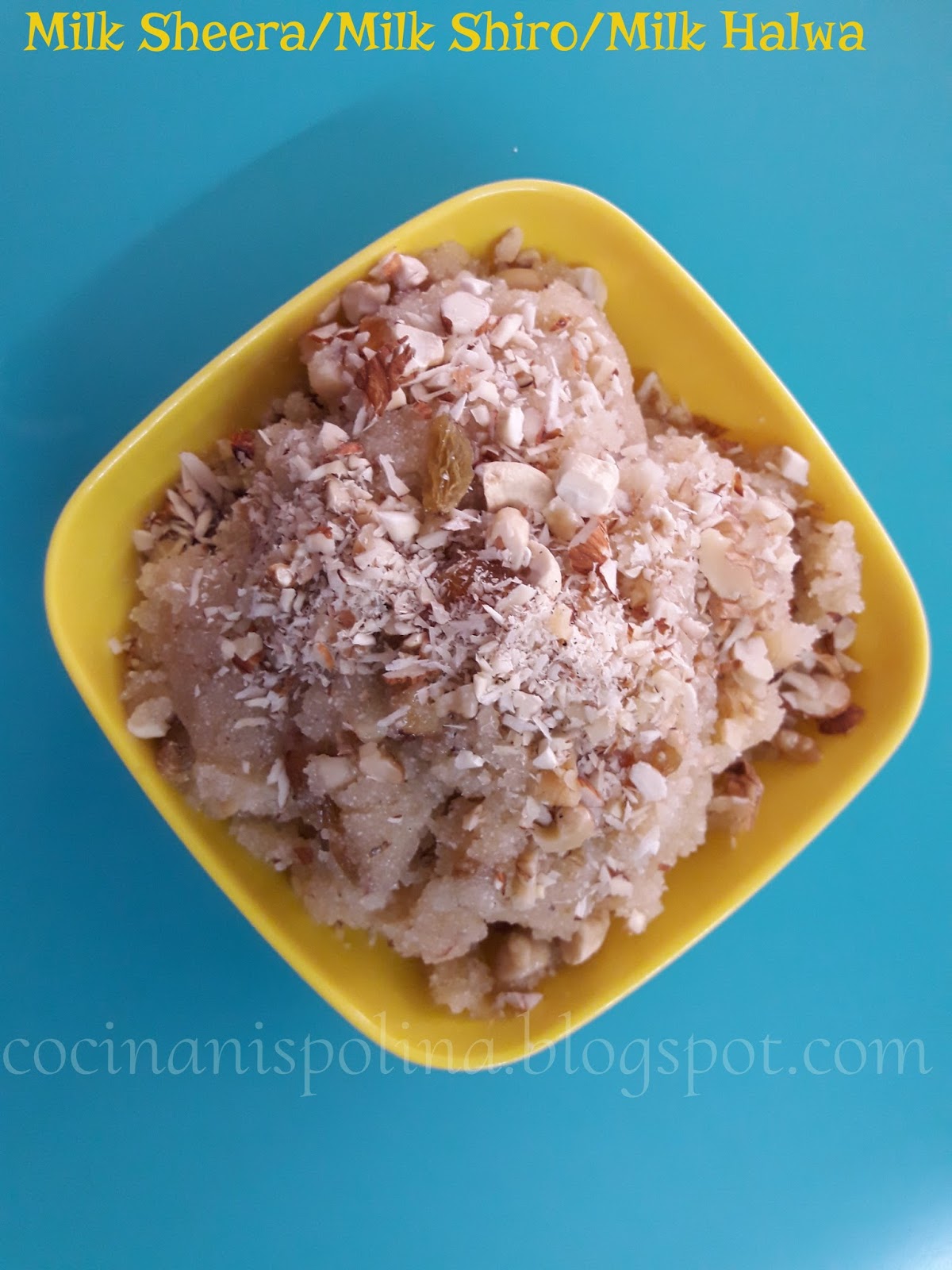 Cocinanispolina: {Recipe}Milk Sheera/Milk Shiro/Milk Halwa