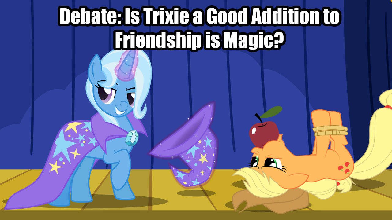 Equestria Daily - MLP Stuff!: DEBATE: Is Trixie A Good Addition to My ...