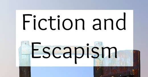 Fiction and Escapism