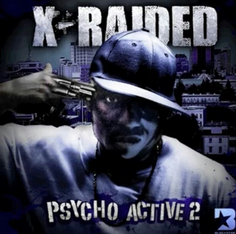 Jessie Spencer's Blogspot: X-RAIDED - PSYCHOACTIVE 2 ALBUM SNIPPET [VIDEO]