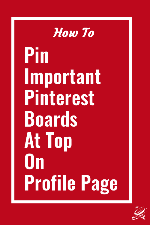 How To Pin Important Pinterest Boards At Top On The Profile Page | TopTrix