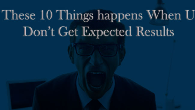 These Happens When You Don't Get Expected Results - Bestofshayari