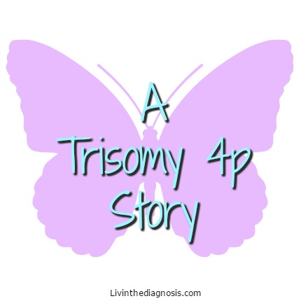 Living the Diagnosis: A Trisomy 4P Story