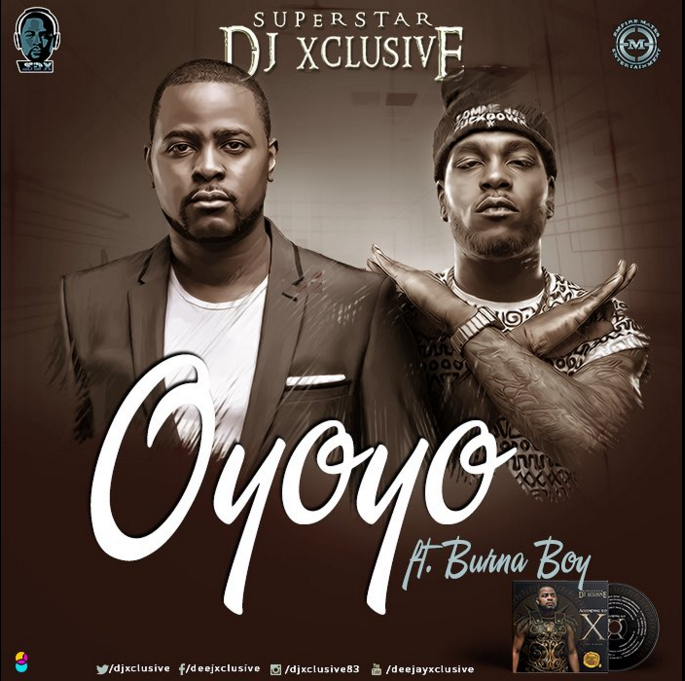 VIDEO PREMIERE - OYOYO - DJ XCLUSIVE FT BURNA BOY