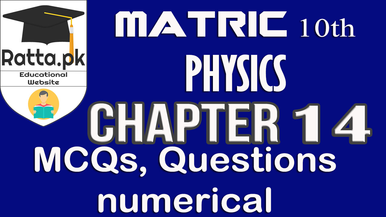 10th Physics Chapter 14 Notes Mcqs Questions And Numerical Rattapk