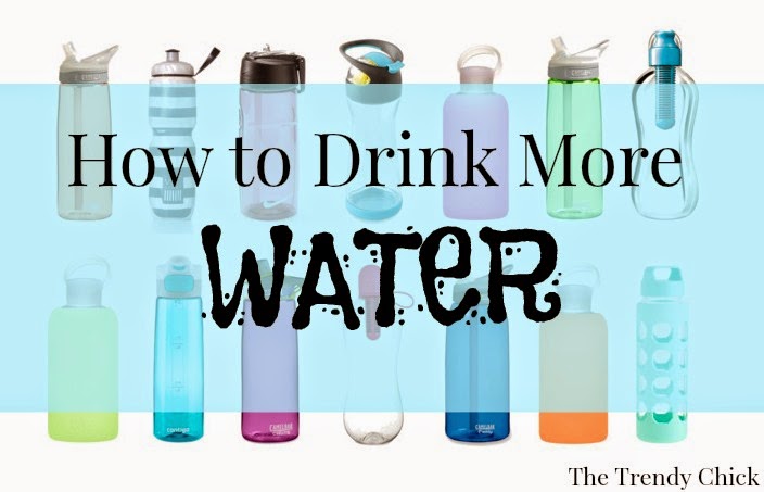 7 Tips to Drink More Water - The Trendy Chick