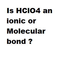 Is HClO4 an ionic or Molecular bond