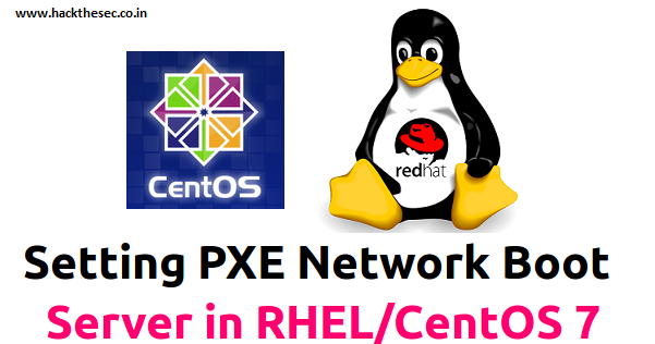 How to Configure PXE(Network Boot) installation Server on CentOS/RHEL 7 ... How to Configure PXE(Network Boot) installation Server on CentOS/RHEL 7 ...