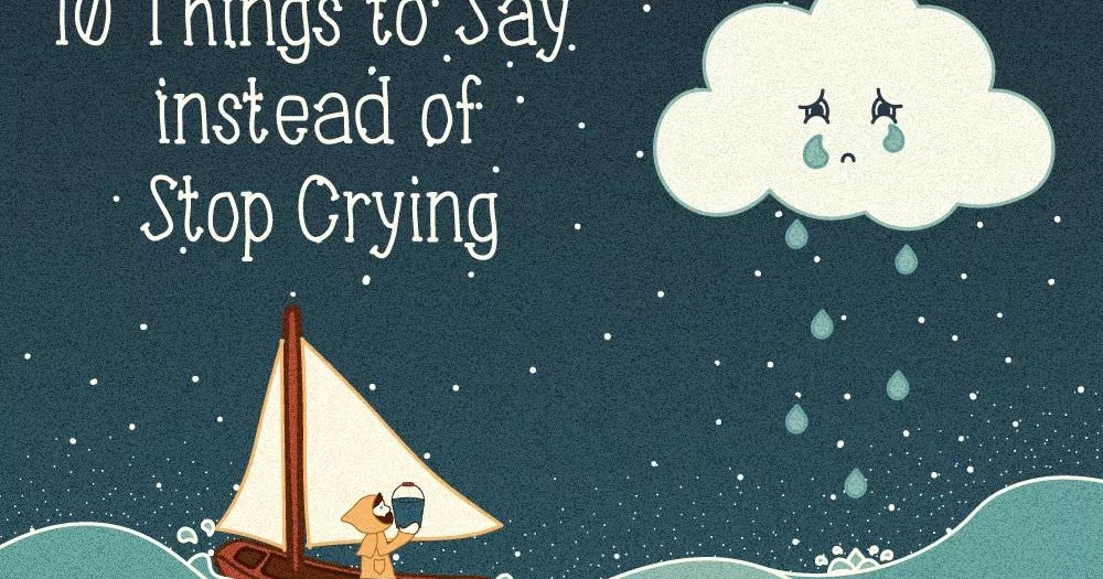 Skip's House of Chaos: 10 Things to Say Instead of "Stop Crying"