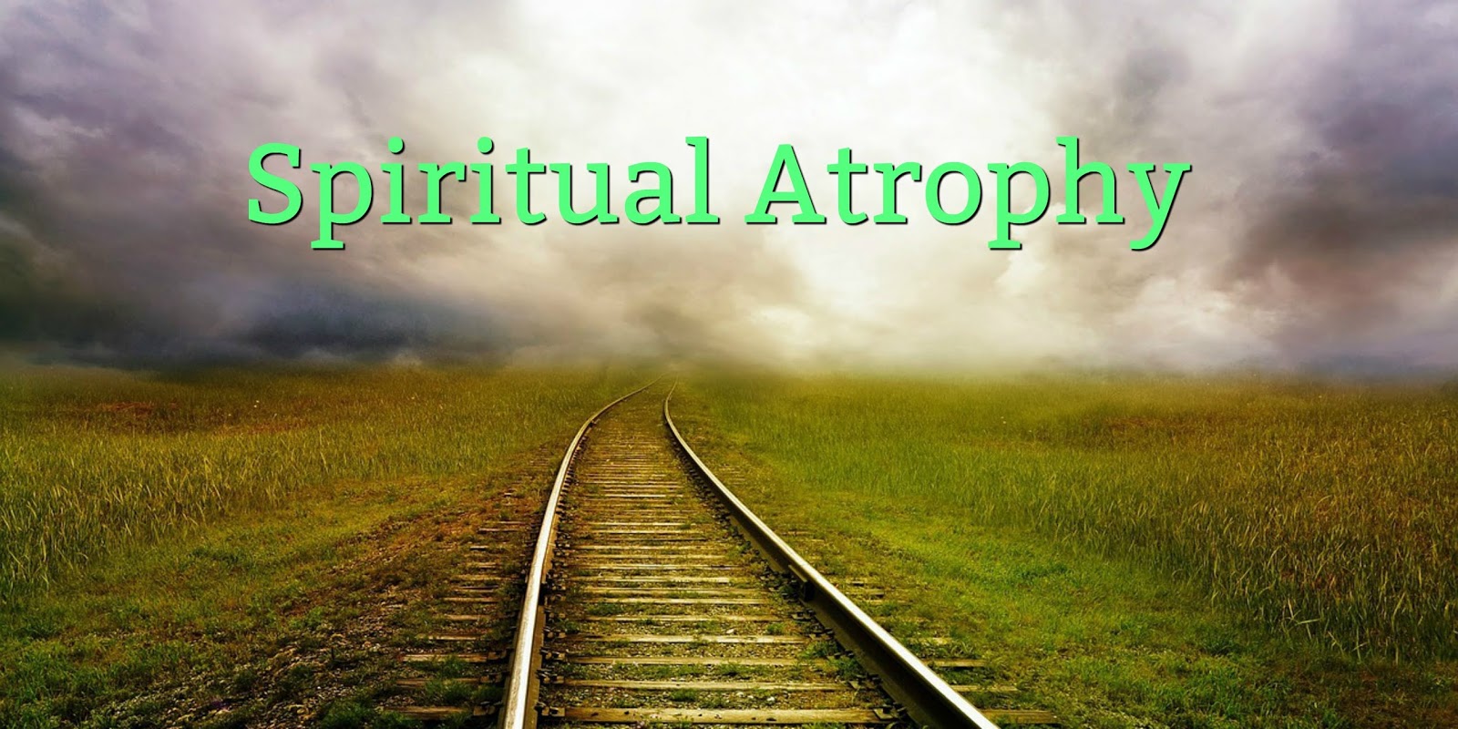 Bible Love Notes: Spiritual Atrophy