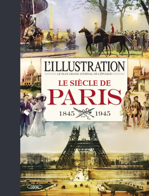 Paris-bise-art : L'illustration - Le siècle de Paris 1845 - 1945