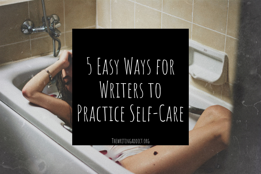 The Writing Addict: 5 Easy Ways for Writers to Practice Self-Care