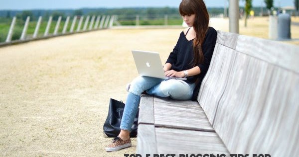 Top 5 Best Blogging tips for Blogger who just start a Blog - MassBlogging
