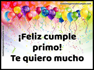 Feliz Cumpleaños Primo, muchos abrazos, y un saludo muy especial lleno ...