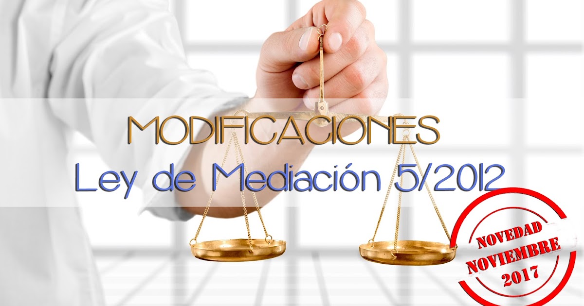 DIARIO DEL MEDIADOR : NOVEDAD: Modificaciones en la Ley 5/2012, de 6 de ...