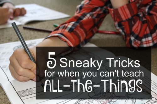 The Unlikely Homeschool: 5 Sneaky Tricks for When You Can't Teach All ...
