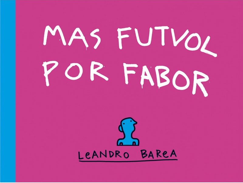 Documenta minima: MAS FUTVOL POR FABOR, Leandro Barea