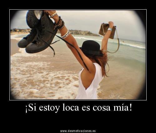 Frases Sobre la vida: Ser loco no es para nada malo