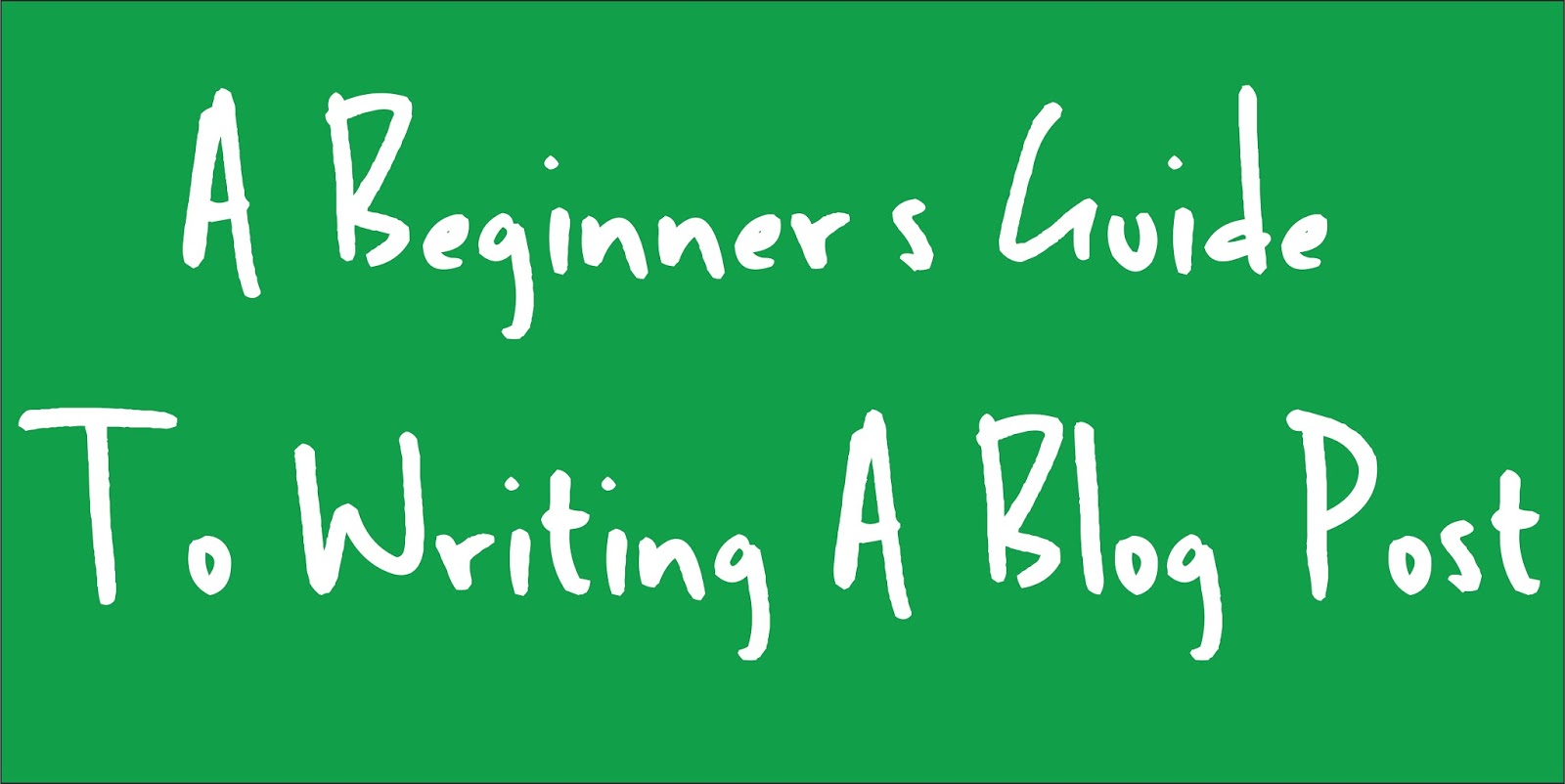 A Beginner's Guide to write a Blog Post