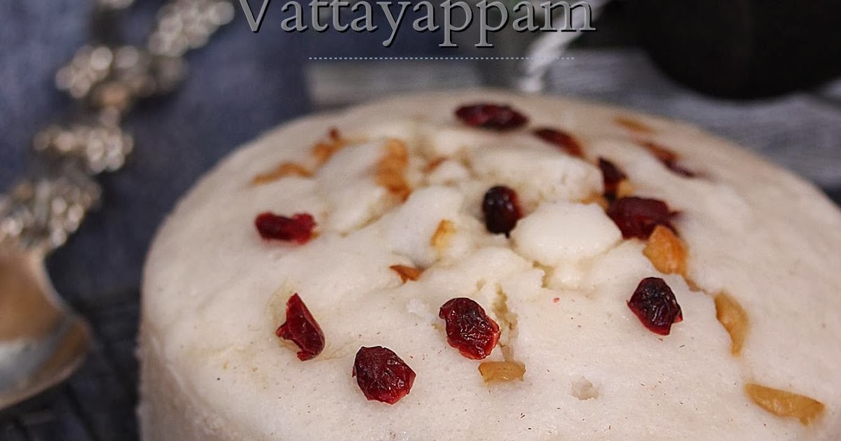 Vattayappam | Steamed Rice Cake