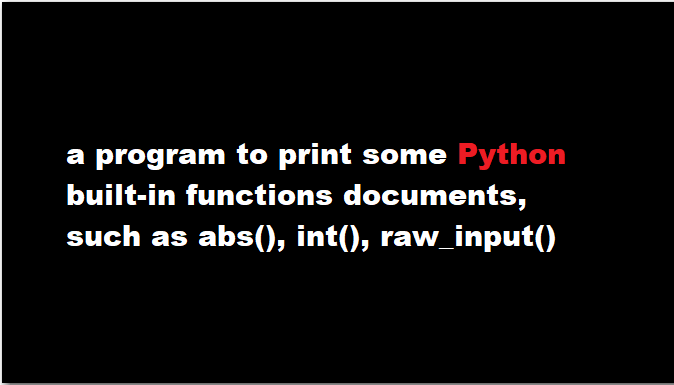 A Program to print some Python built-in functions documents, such as ...