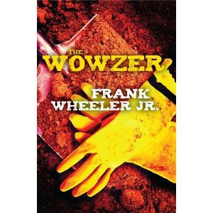 Now is Gone: Book review: "The Wowzer" by Frank Wheeler, Jr.