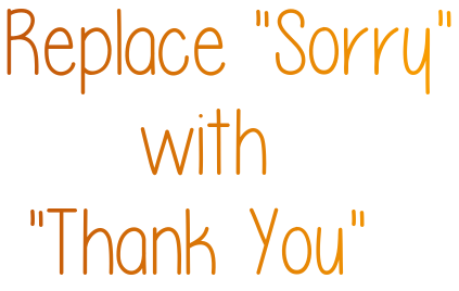 Myrrhmade: Replacing "Sorry" with "Thank You"