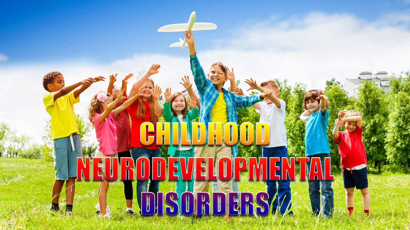 Childhood Neurodevelopmental Disorders