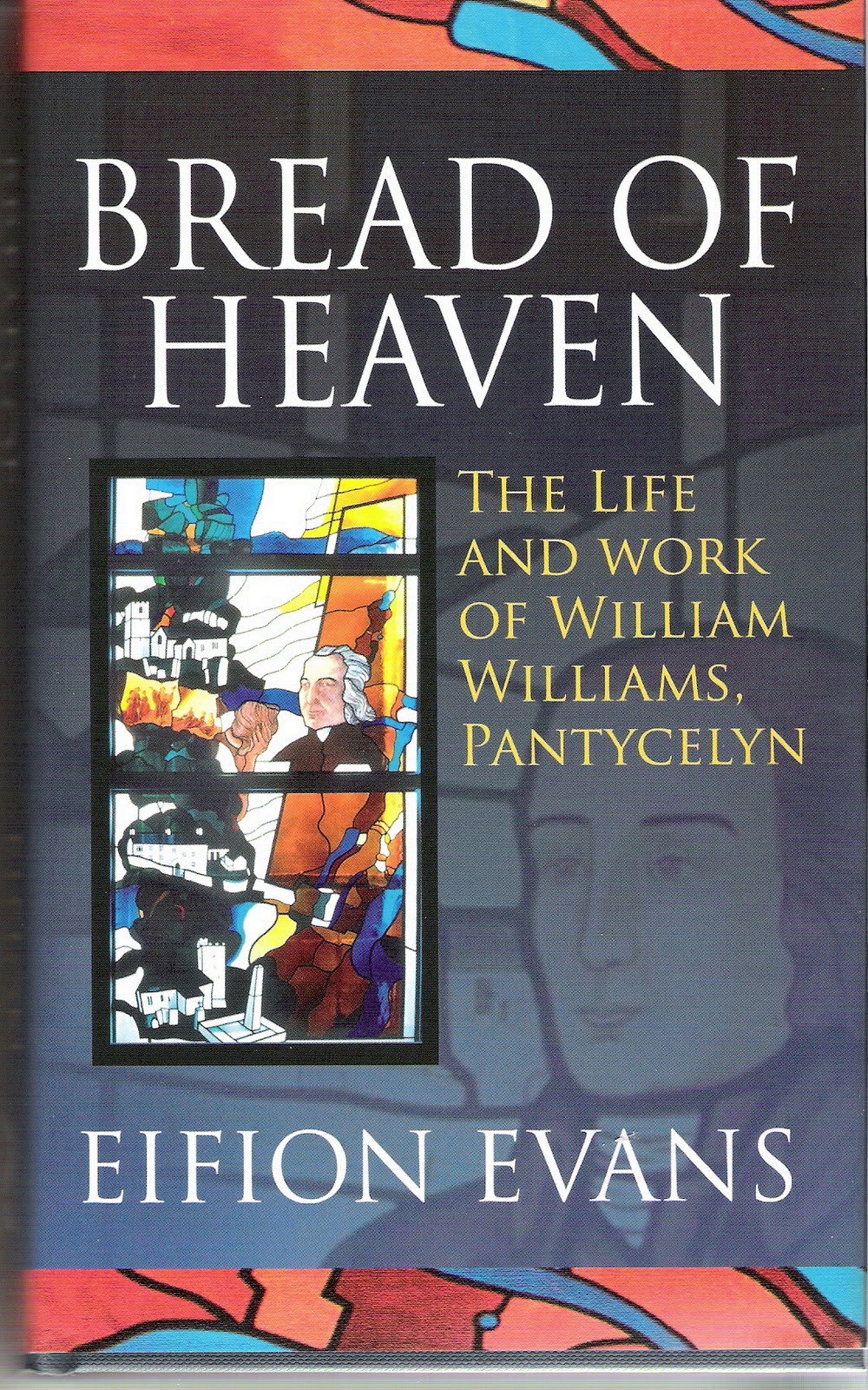 Exiled Preacher: Bread of Heaven: The Life and Work of William Williams ...