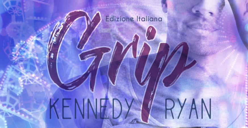 Grip di Kennedy Ryan | Presentazione - Love is in the books
