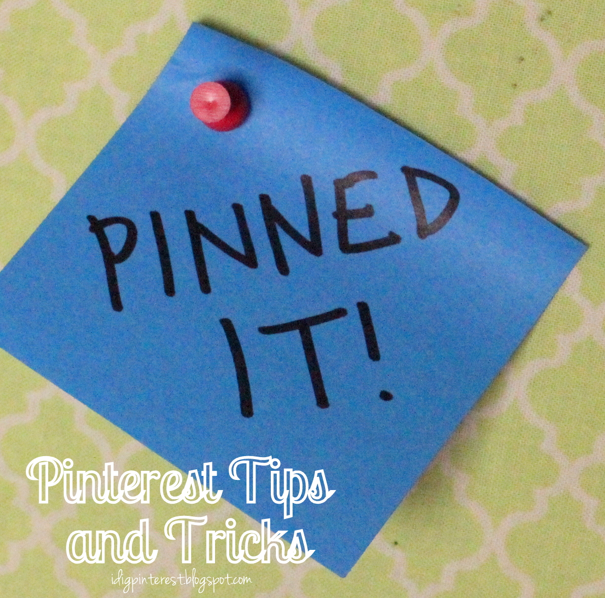 Pinterest Tips and Tricks - I Dig Pinterest