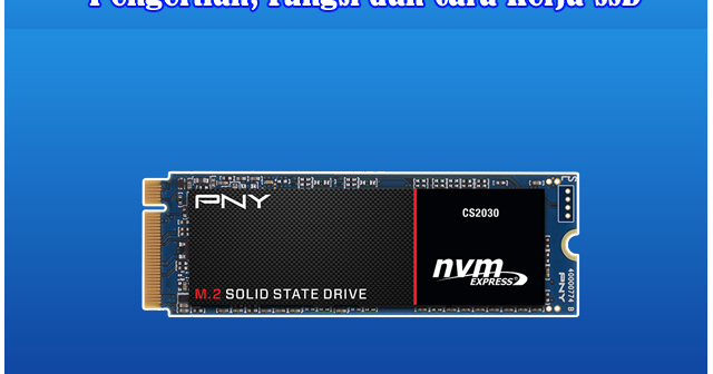 Pengertian, Fungsi Dan Cara Kerja Ssd ( Solid State Drive ) - Komputer Pow
