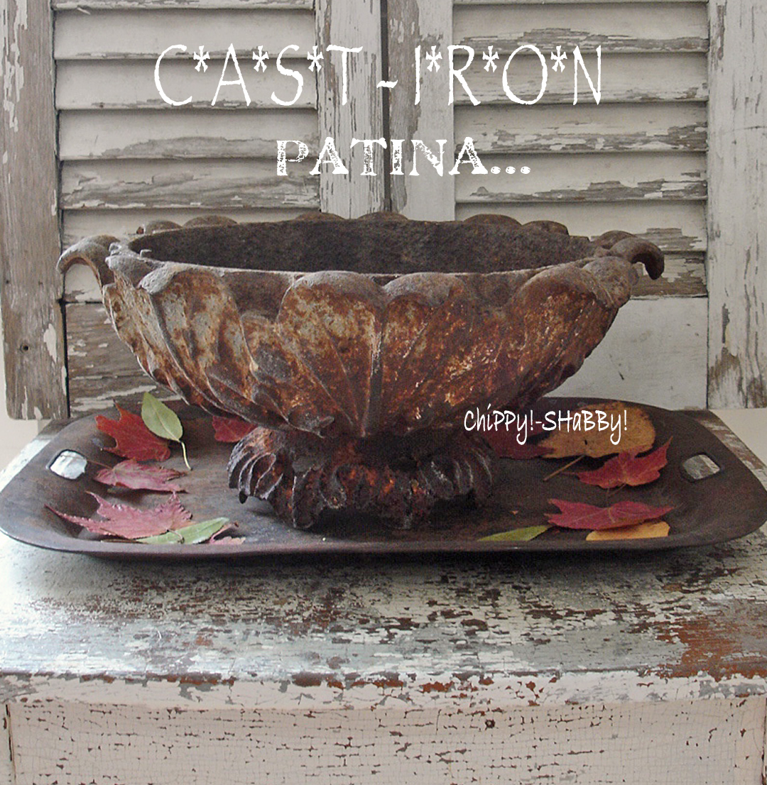 ChiPPy! - SHaBBy!: **CaSt~IRoN LoVe** with a Rusty P*A*T*I*N*A...