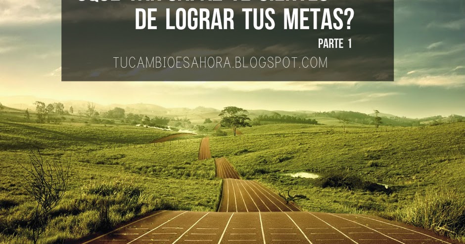 ¿Qué tan capaz te sientes para lograr tus metas? - Parte 1 | Tu Cambio ...