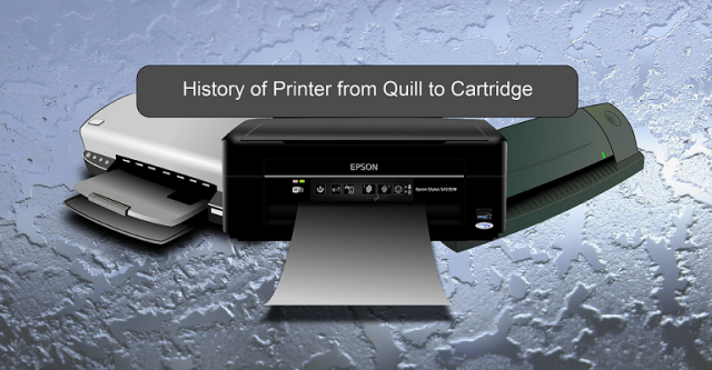 History of Printer from Quill to Cartridge