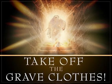 FISAYO SPEAKS....: Take Off The GRAVE CLOTHES