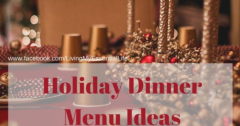 Living My Essential Life Holiday Dinner Menu Ideas living-my-essential-life-holiday-dinner-menu-ideas
