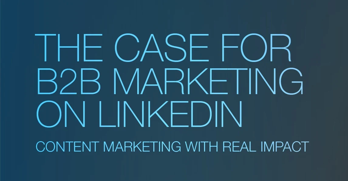 The Case for B2B Marketing on LinkedIn - #Infographic