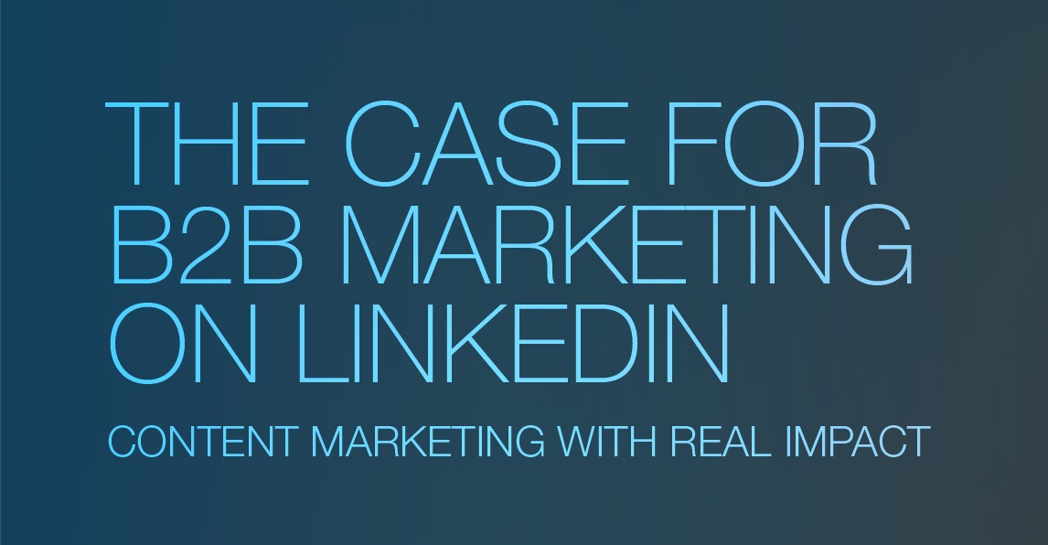 The Case for B2B Marketing on LinkedIn - #Infographic