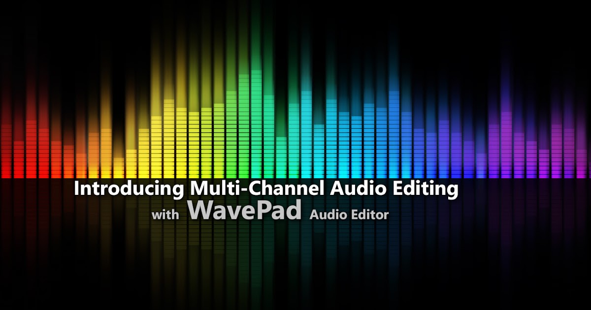 Introducing Multi-Channel Audio Editing with WavePad | Do More With ...