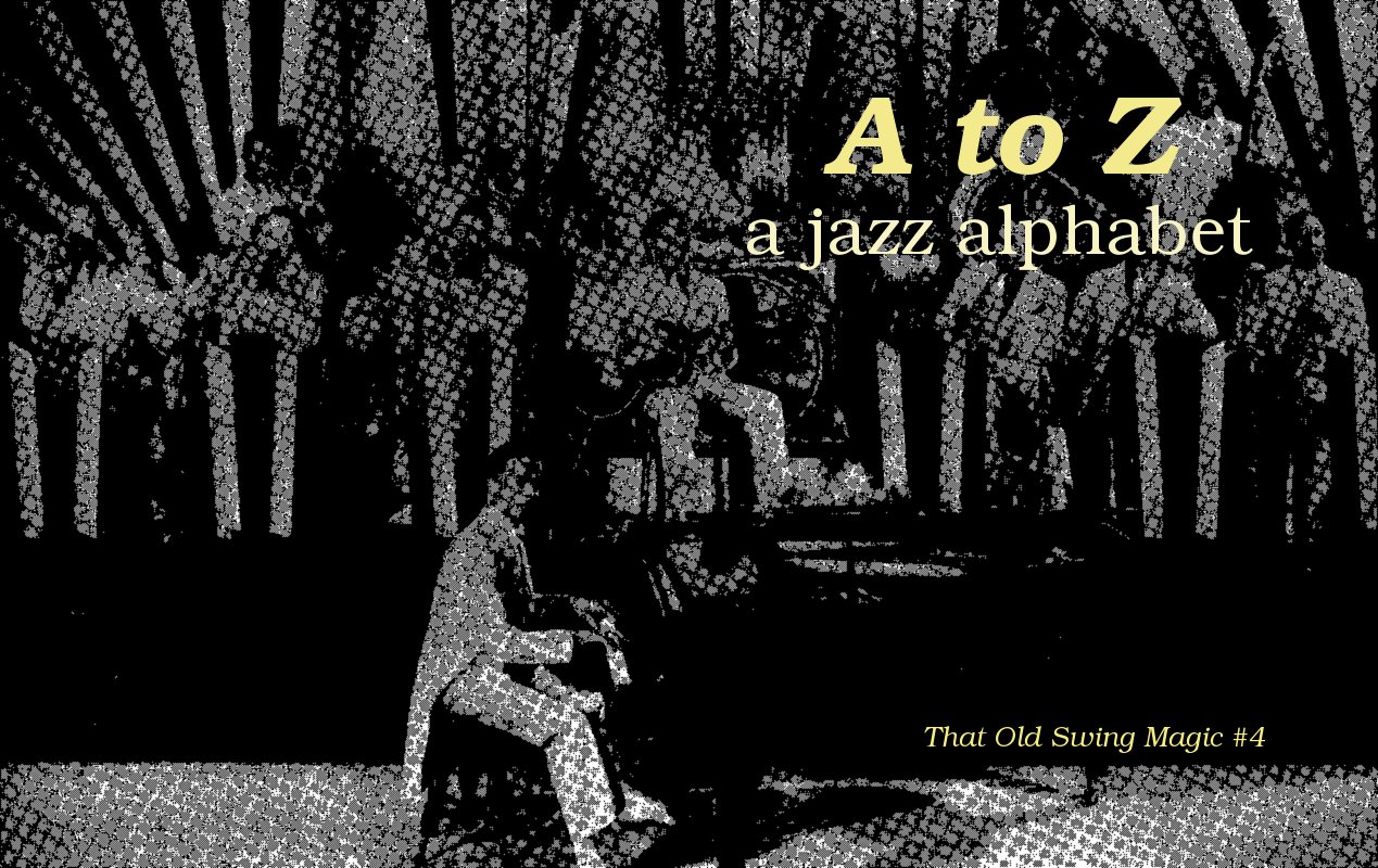 That Old Swing Magic: That Old Swing Magic #4 - A to Z, a jazz alphabet