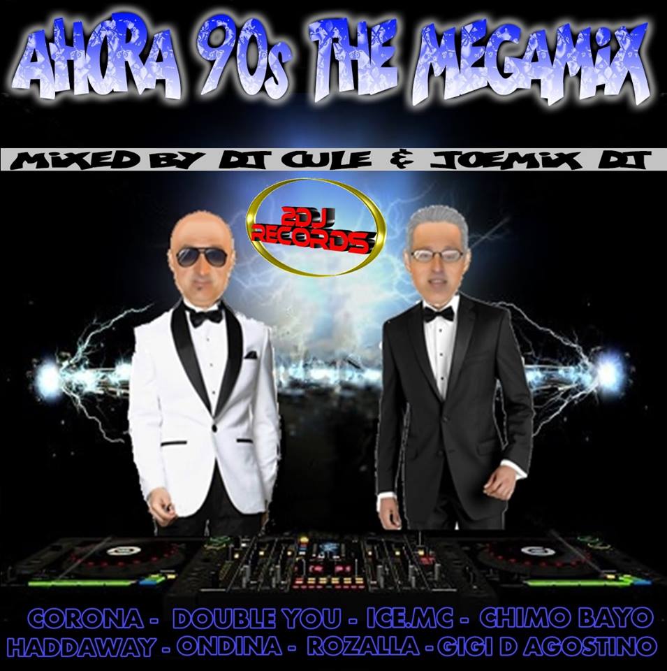 MIXES Y MEGAMIXES: AHORA 90S THE MEGAMIX BY DJ CULE & JOEMIX DJ FOR 2 DJ RECORDS-2016