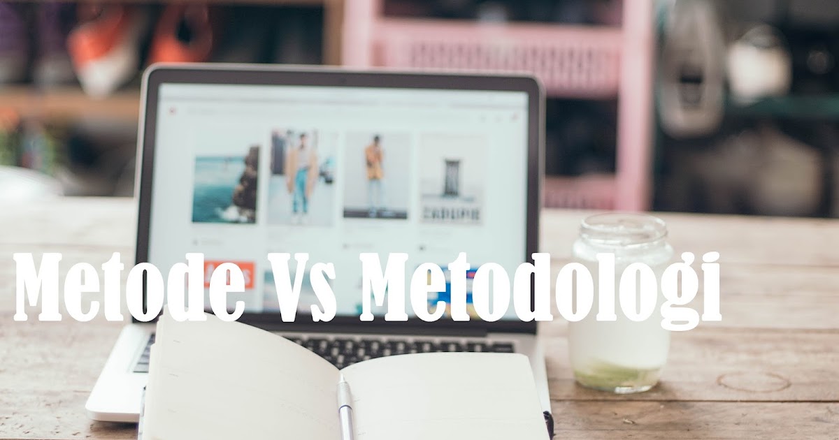 Metode Penelitian Seni: Perbedaan Metode dan Metodologi dalam ...