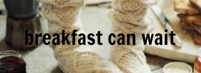 EL SACO DE MIS PENSAMIENTOS: BREAKFAST CAN WAIT...FOR EVER!! :-)