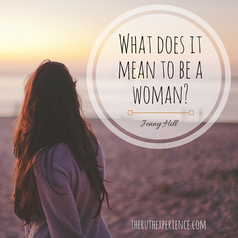 What Does it Mean to Be a Woman? {Guest Post} | The Ruth Experience