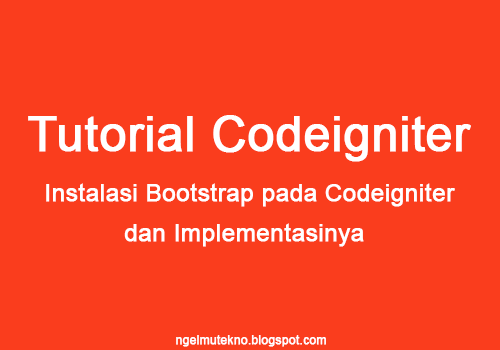 Tutorial Codeigniter : Instalasi Bootstrap pada Codeigniter dan ...