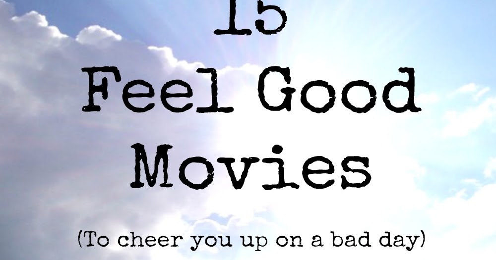 Feel Good Movies - Whimsical Mumblings
